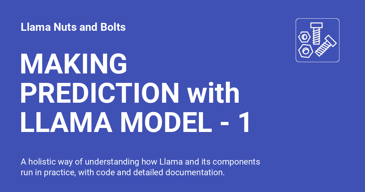 MAKING PREDICTION with LLAMA MODEL - 1 - Llama Nuts and Bolts