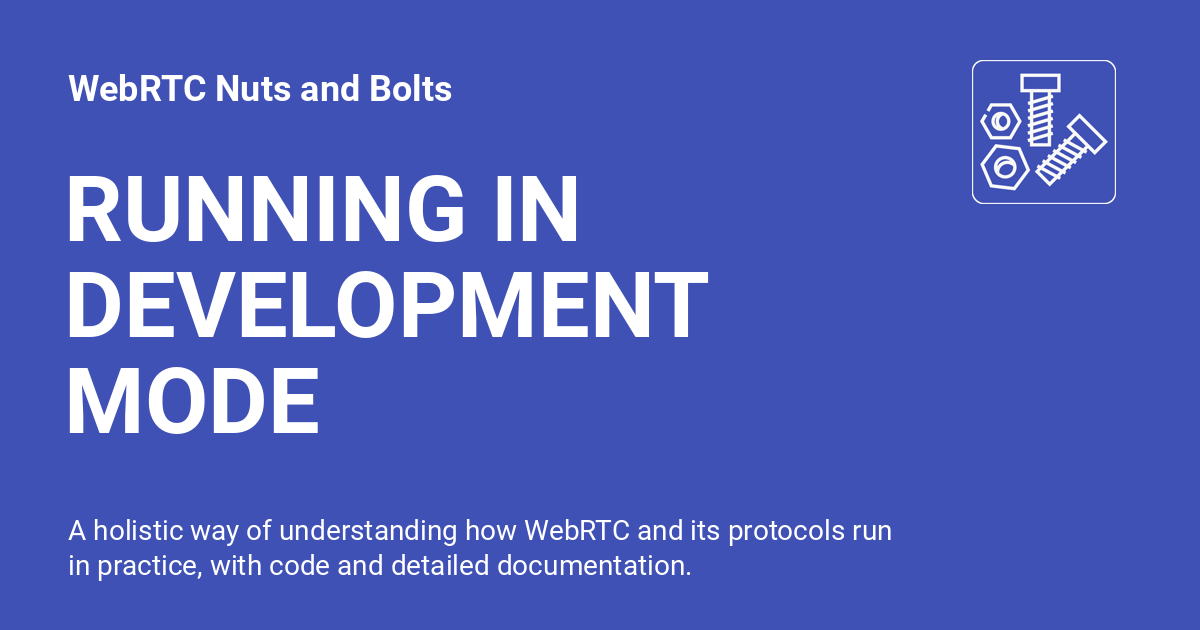 RUNNING IN DEVELOPMENT MODE - WebRTC Nuts and Bolts