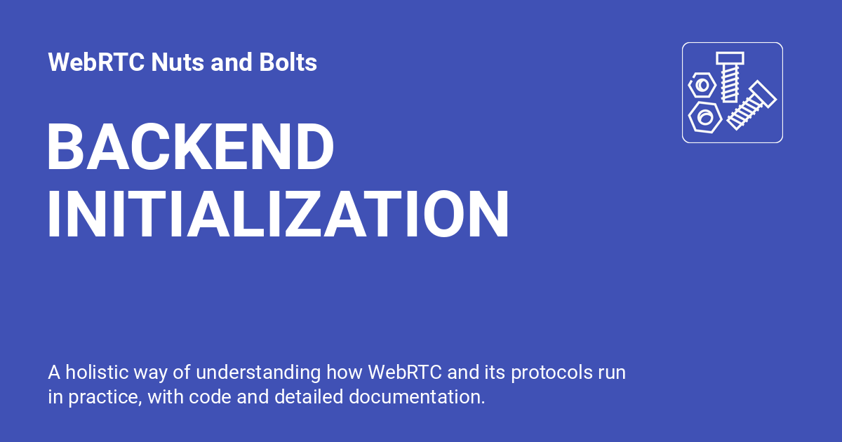 Backend Initialization Webrtc Nuts And Bolts