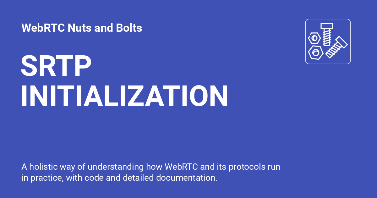 SRTP INITIALIZATION - WebRTC Nuts and Bolts