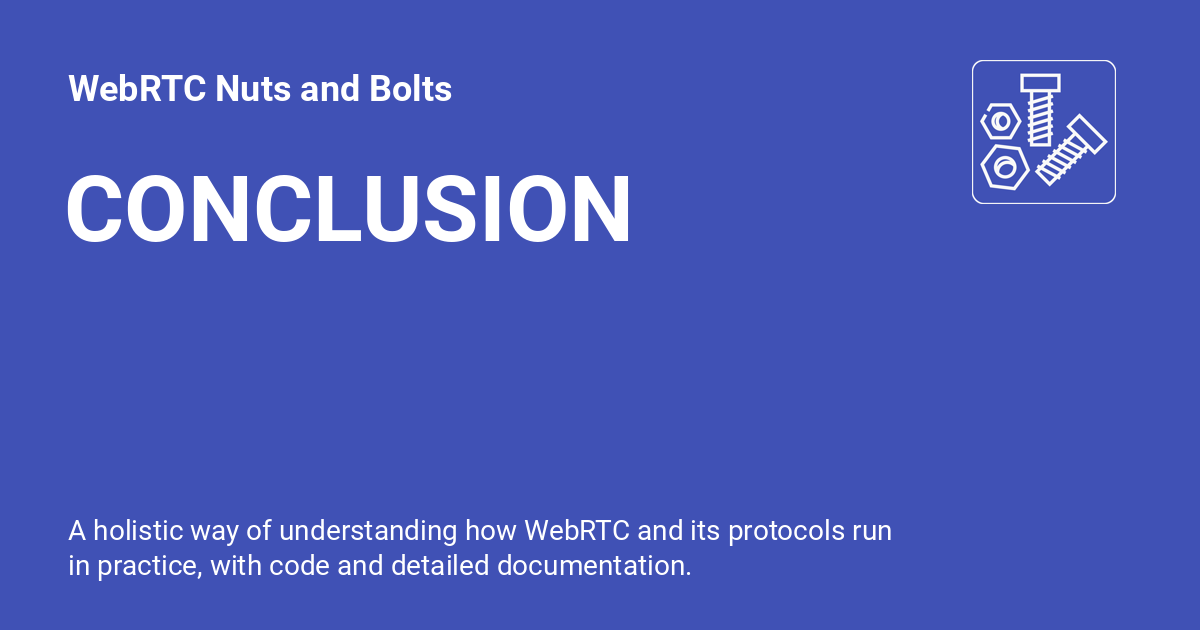 CONCLUSION - WebRTC Nuts and Bolts